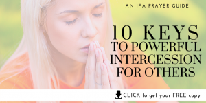 Ten Keys to Powerful Intercession for Others - Intercessors for America