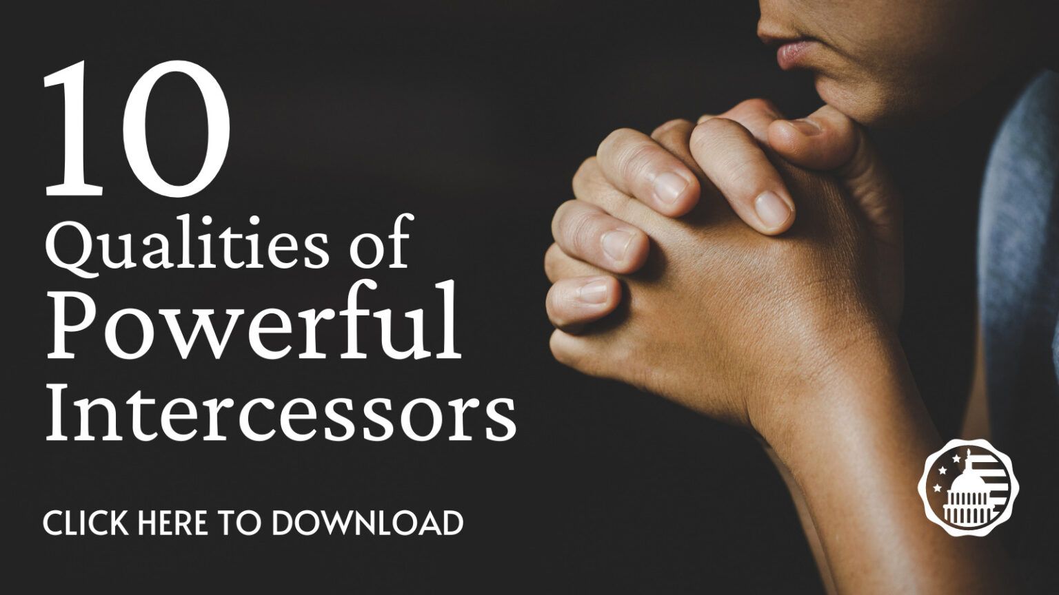 10 Qualities of Powerful Intercessors - Intercessors for America